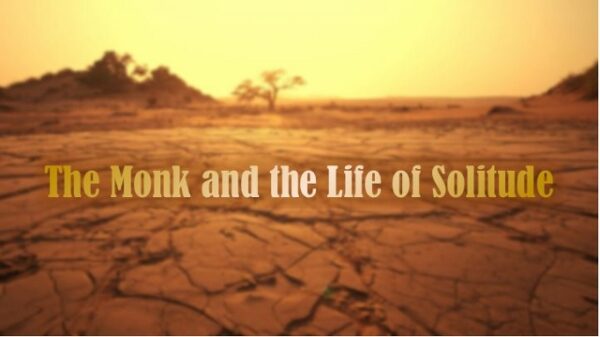 The Monk And The Life Of Solitude - Pimonakhos Articles