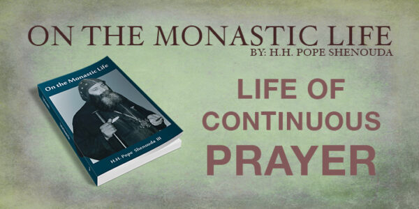 Life of Continuous Prayer - St Shenouda Monastery Pimonakhos Articles